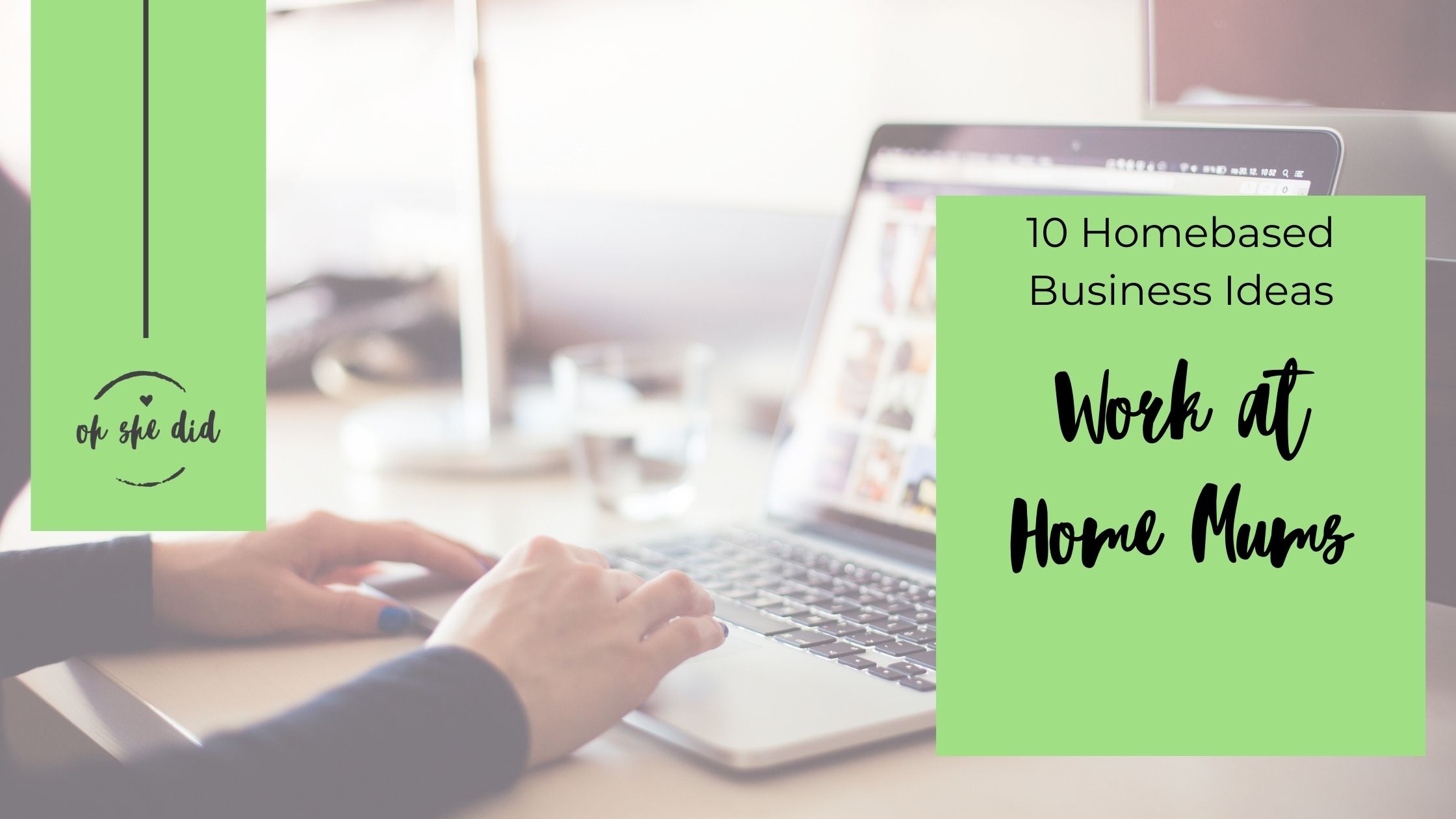 10 Homebased Business Ideas for Work at Home Mums - Oh She Did